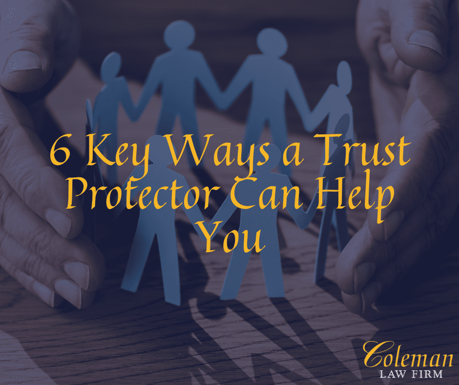 Do Not Leave Your Trust Unprotected: 6 Ways a Trust Protector Can Help ...
