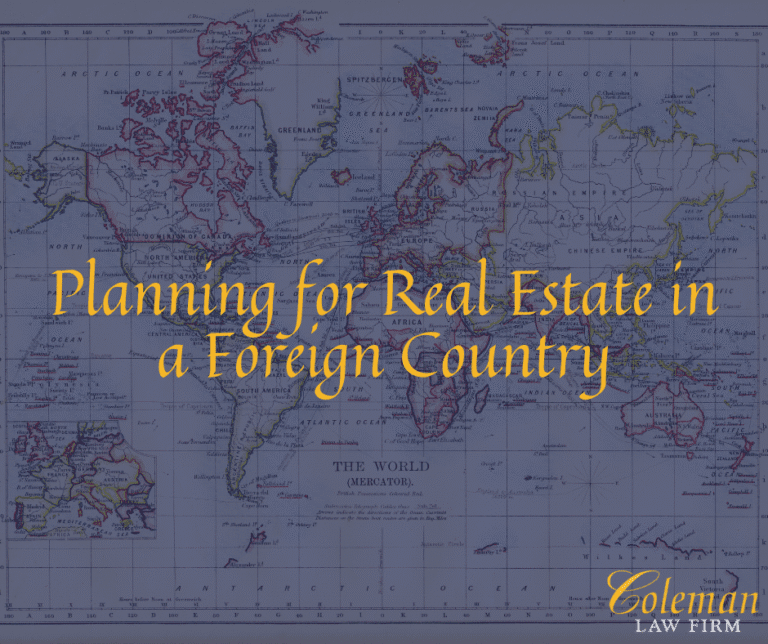 Planning for Real Estate in a Foreign Country - Coleman Law Firm