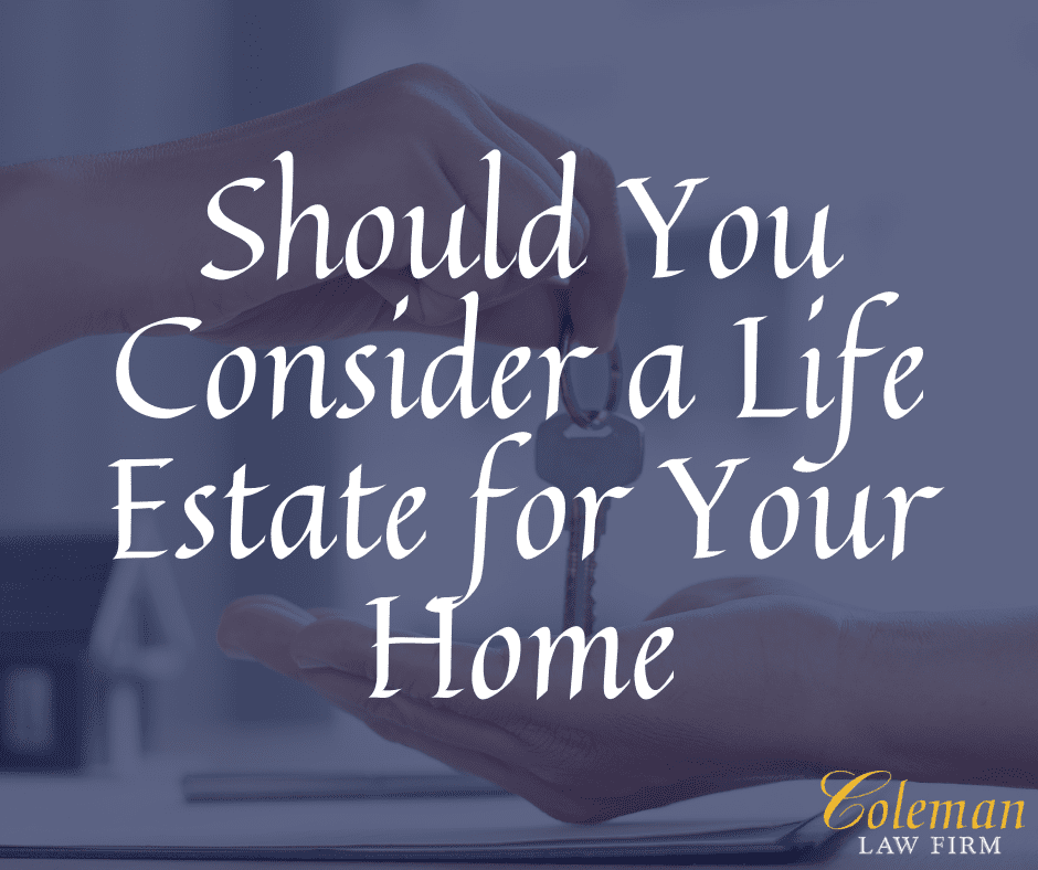 Should You Consider a Life Estate for Your Home? - Coleman Law Firm