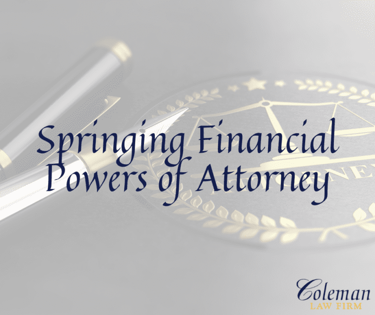 Springing Financial Powers of Attorney - Coleman Law Firm