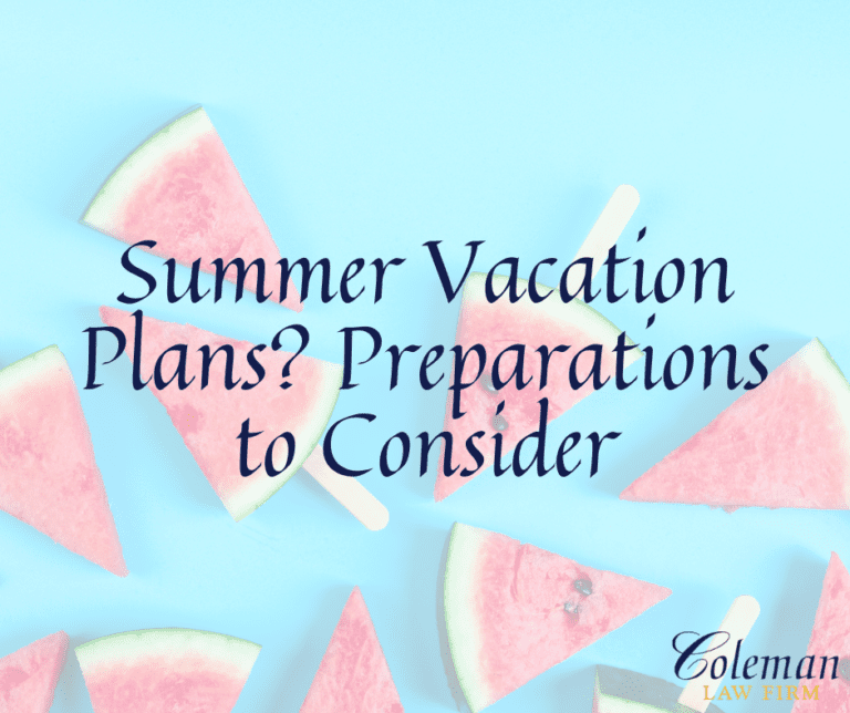 Summer Vacation Plans? Preparations to Consider - Coleman Law Firm